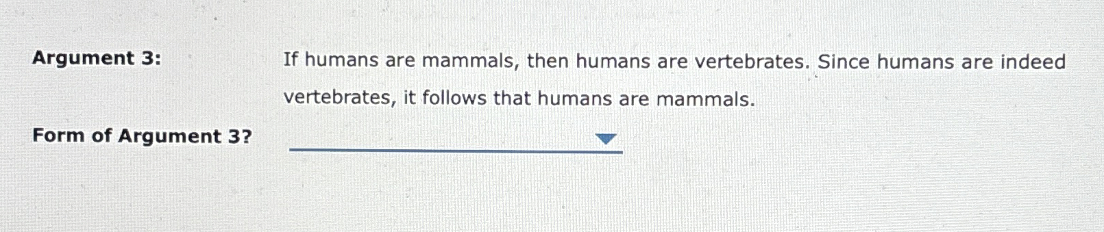 Solved Argument 3:If humans are mammals, then humans are | Chegg.com