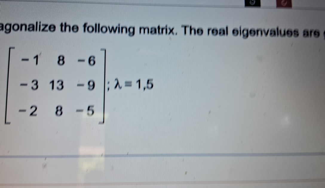 Solved agonalize the following matrix. The real eigenvalues | Chegg.com