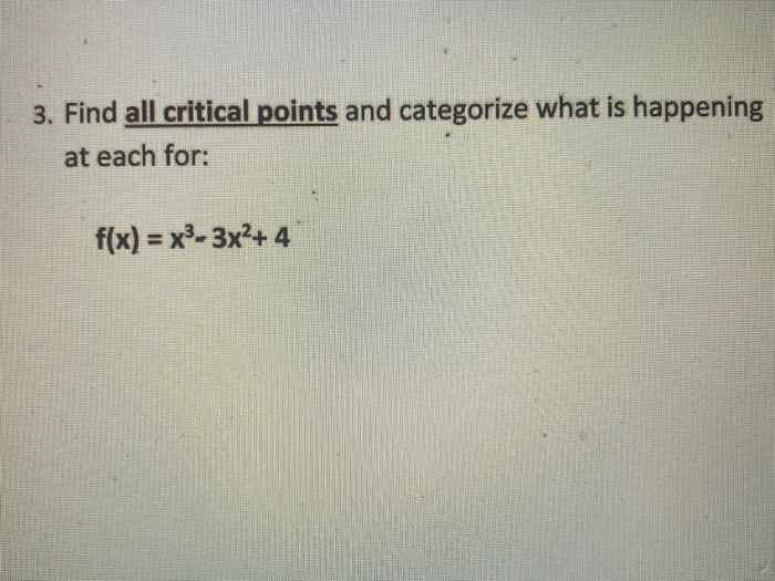 Solved 3. Find all critical points and categorize what is | Chegg.com Solved 3. Find all critical points and categorize what is | Chegg.com