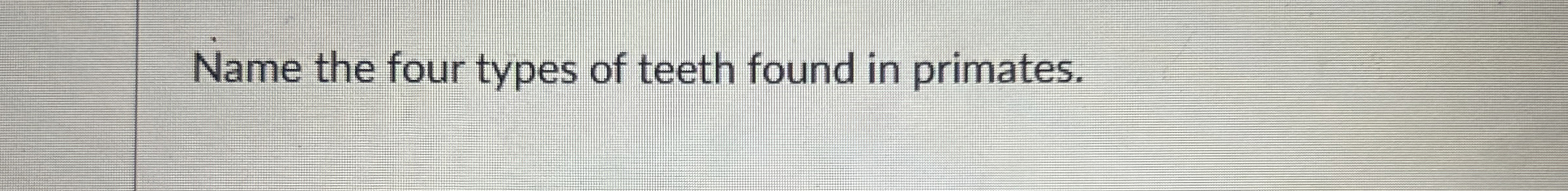 Solved Name the four types of teeth found in primates. | Chegg.com