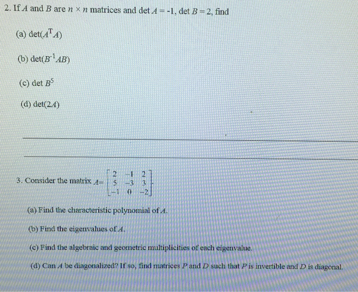 Solved 2. If A and B are nxn matrices and det A=-1. det B-2, | Chegg.com