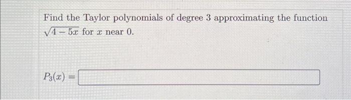 Solved Find the Taylor polynomials of degree 3 approximating | Chegg.com