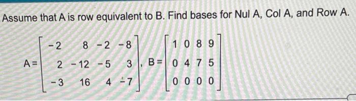 Solved Assume that A is row equivalent to B. Find bases for | Chegg.com