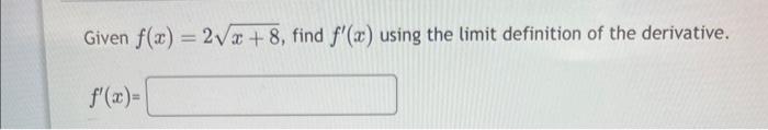 Solved Given f(x)=2x+8, find f′(x) using the limit | Chegg.com
