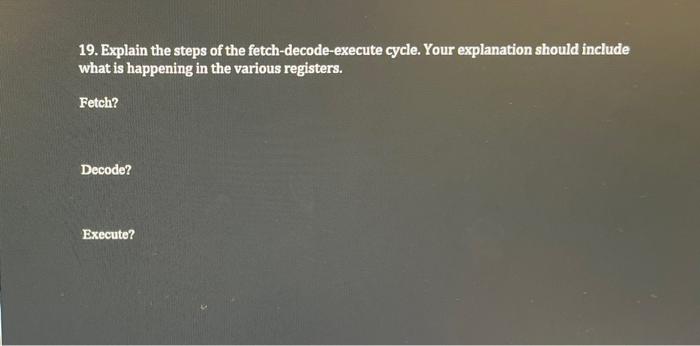 Solved 19. Explain the steps of the fetch-decode-execute | Chegg.com