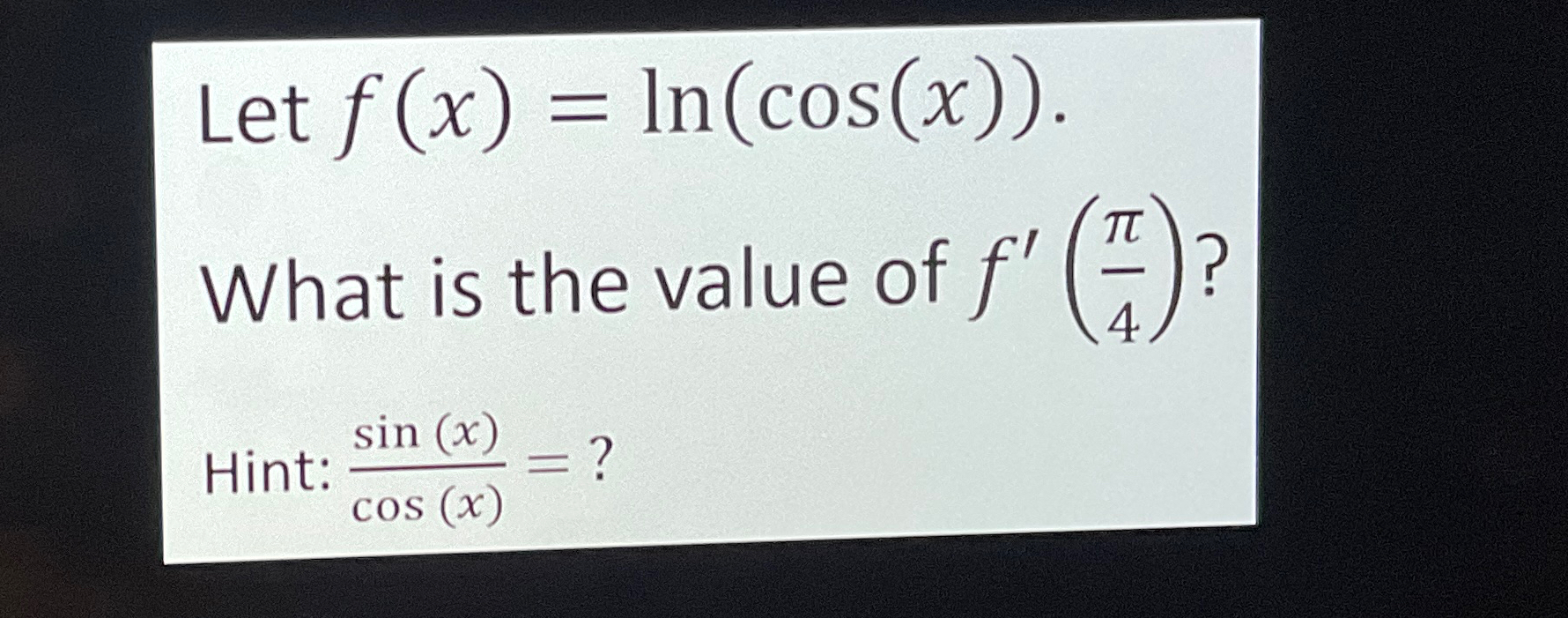 Solved Let f(x)=ln(cos(x)).What is the value of | Chegg.com