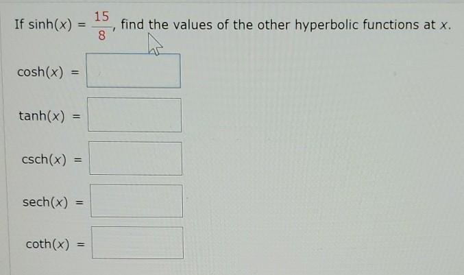 Solved If sinh(x) = 15 find the values of the other | Chegg.com