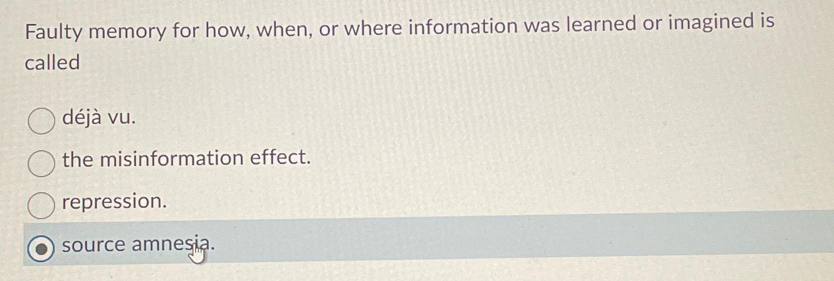 Faulty memory for how, when, or where information was | Chegg.com