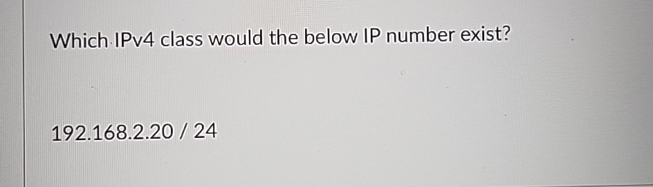 Solved Which IPv4 ﻿class would the below IP number | Chegg.com