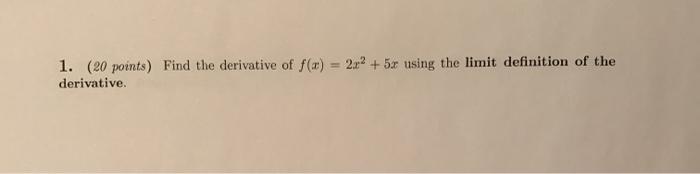 Solved 1. (20 points) Find the derivative of f(x) = 2x2 + 5x | Chegg.com