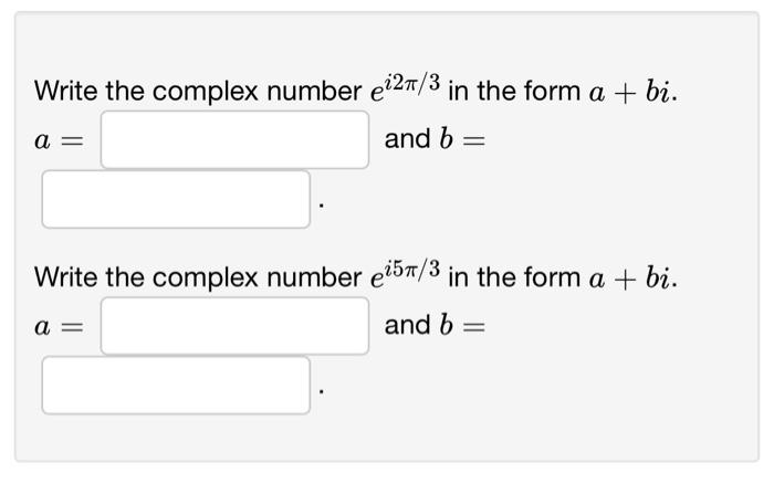 Solved Write the complex number ei2π/3 in the form a+bi. a= | Chegg.com