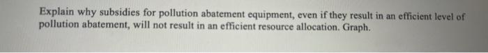 Solved Explain why subsidies for pollution abatement | Chegg.com