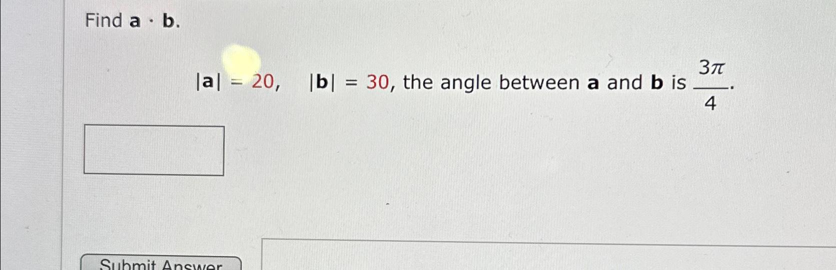Solved Find a*b.|a|=20,|b|=30, ﻿the angle between a and b | Chegg.com