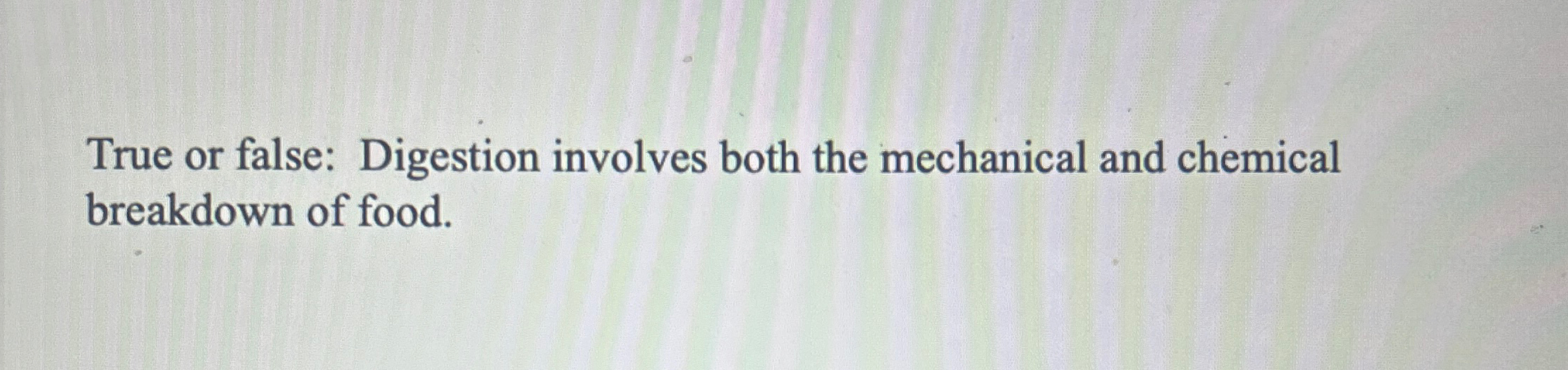 Solved True or false: Digestion involves both the mechanical | Chegg.com