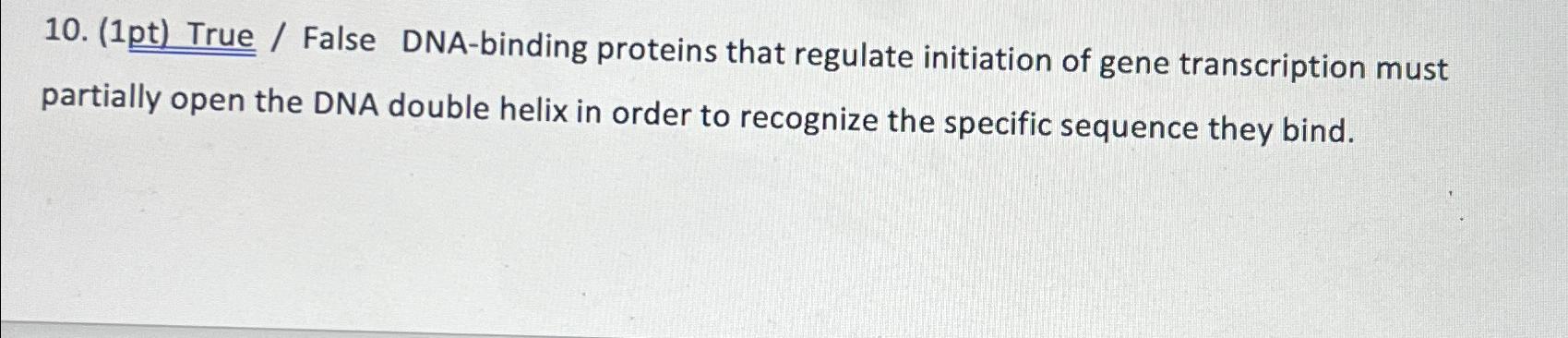 Solved (1 1 ﻿pt) ﻿True / ﻿False DNA-binding proteins that | Chegg.com