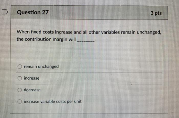Solved Question 26 3 pts When fixed costs decrease and all | Chegg.com