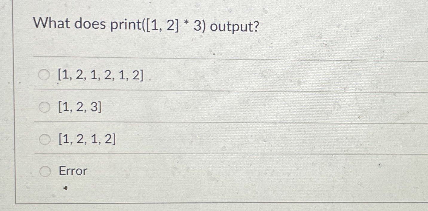 Solved What does print([1, 2] * 3 ) | Chegg.com