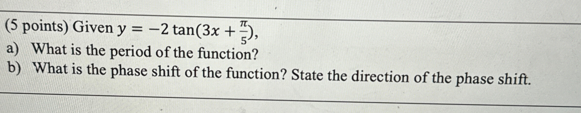 Solved (5 ﻿points) ﻿Given y=-2tan(3x+π5)a) ﻿What is the | Chegg.com
