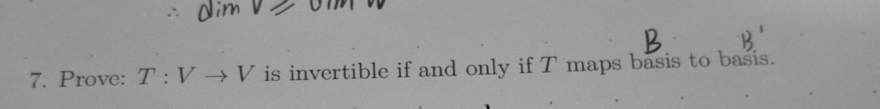 Solved Prove: T:V→V ﻿is invertible if and only if T ﻿maps | Chegg.com