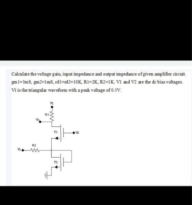 Calculate the voltage gain, input impedance and | Chegg.com
