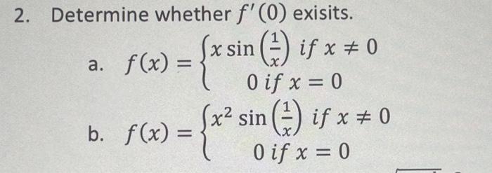 Solved Determine whether f′(0) exisits. a. f(x)={xsin(x1) if | Chegg.com