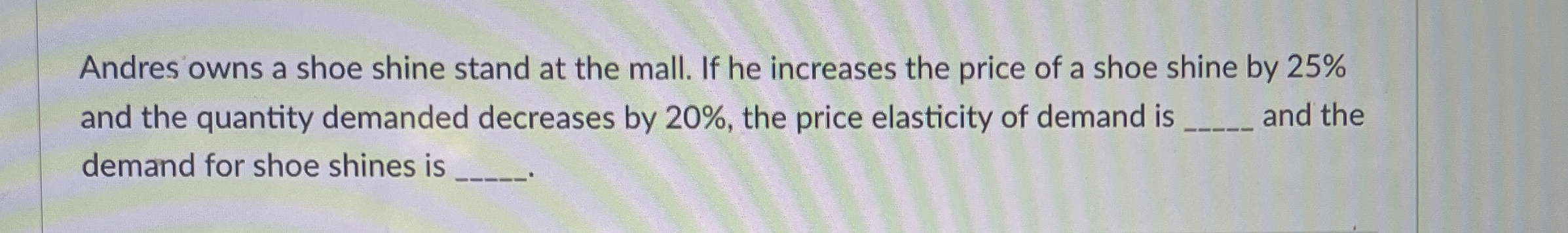 Solved Andres owns a shoe shine stand at the mall. If he | Chegg.com