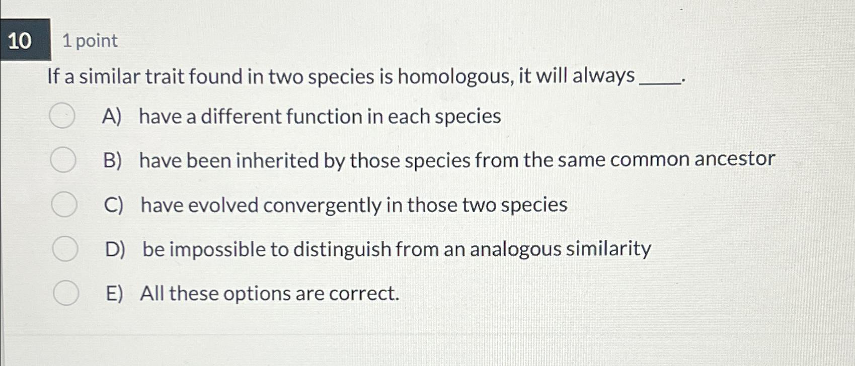 Solved 101 ﻿pointIf a similar trait found in two species is | Chegg.com