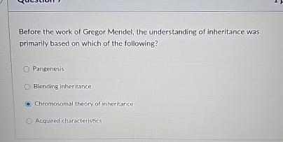 Solved Before the work of Gregor Mendel, the understanding | Chegg.com