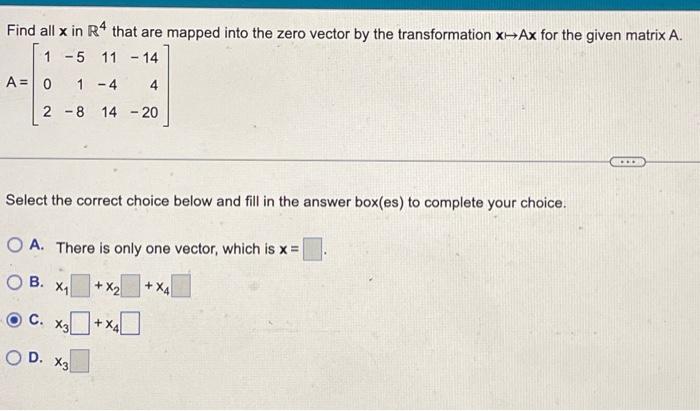 Solved Find all x in R4 that are mapped into the zero vector | Chegg.com