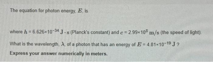 Solved The equation for photon energy, E, is where h = | Chegg.com