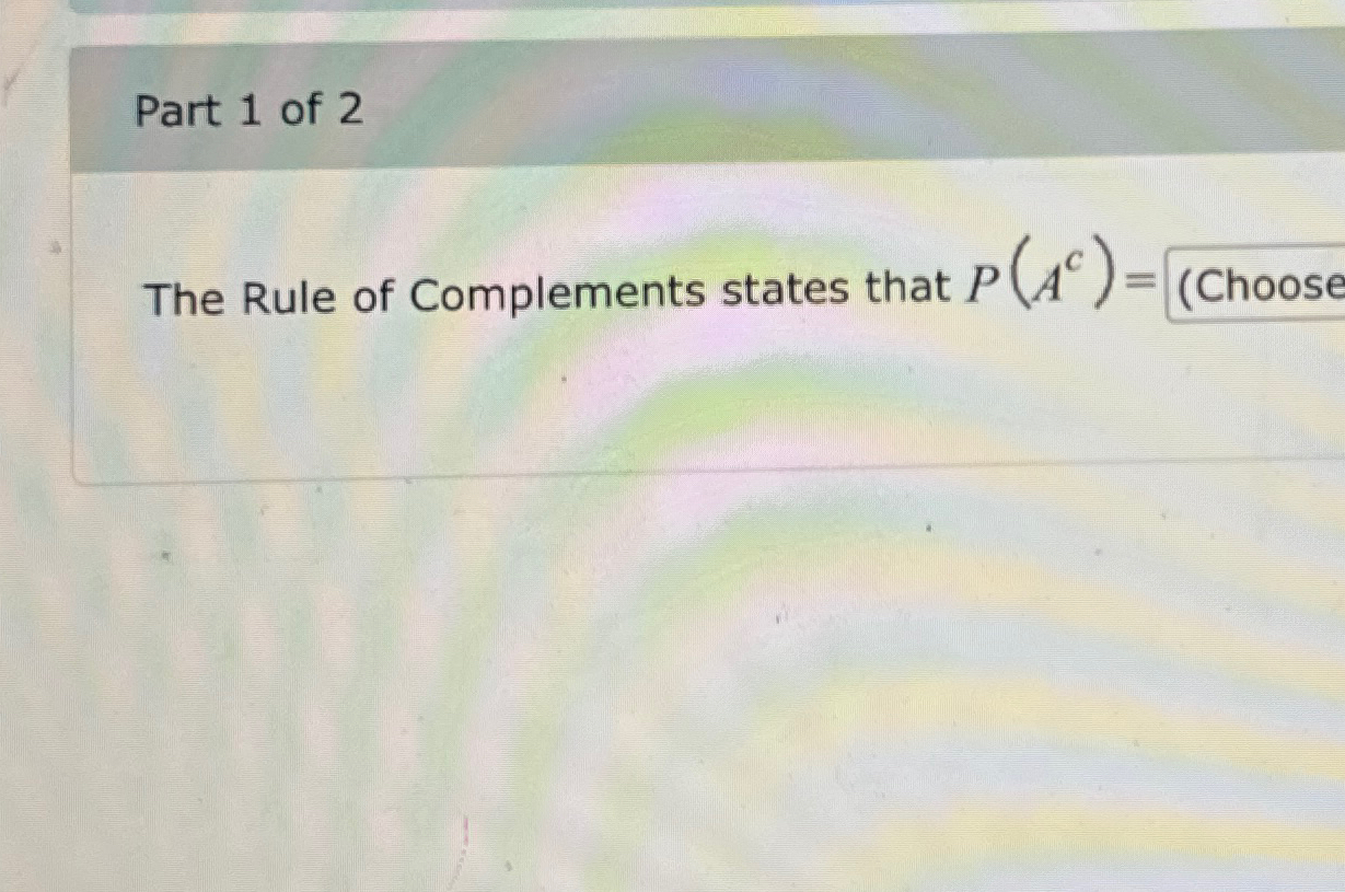 Solved Part 1 ﻿of 2The Rule of Complements states that | Chegg.com