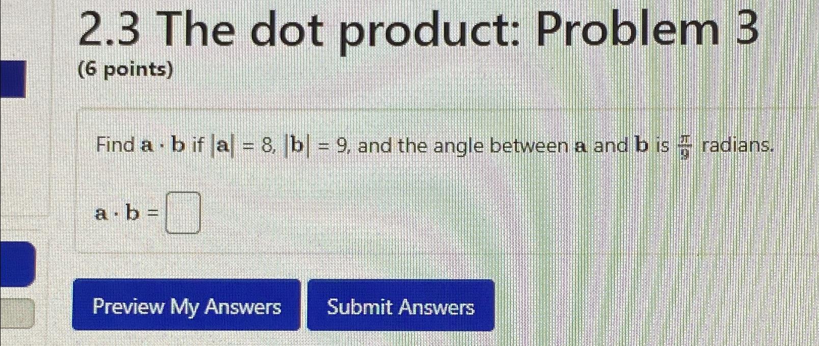 Solved 2.3 The dot product: Problem 3 ( 6 points)Find a*b | Chegg.com Solved 2.3 The dot product: Problem 3 ( 6 points)Find a*b | Chegg.com