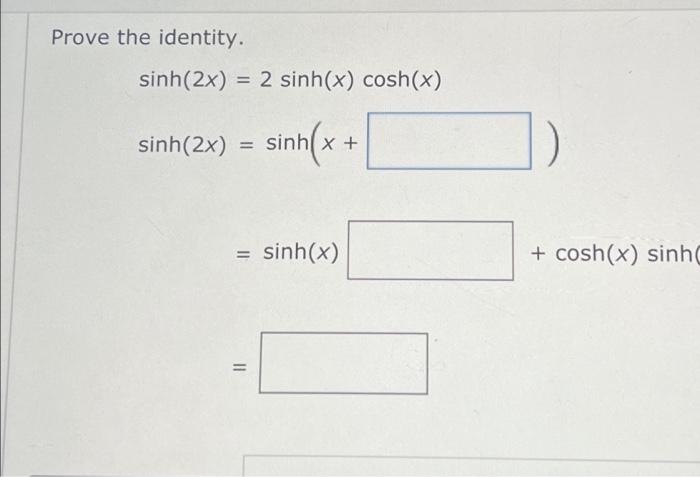 Solved Prove the identity.sinh(2x) = 2 sinh(x) | Chegg.com Solved Prove the identity.sinh(2x) = 2 sinh(x) | Chegg.com