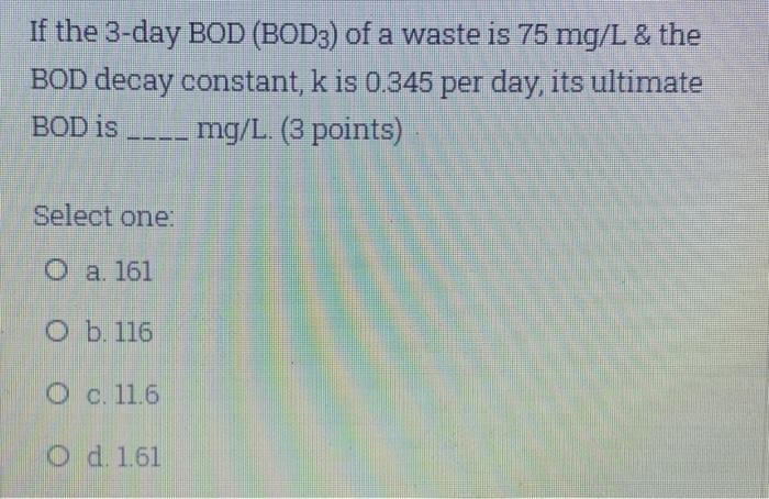 Solved If the 3-day BOD (BOD3) of a waste is 75 mg/L & the | Chegg.com