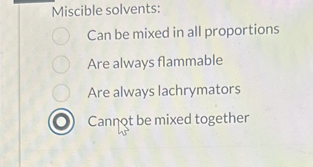 Solved Miscible solvents:Can be mixed in all proportionsAre | Chegg.com