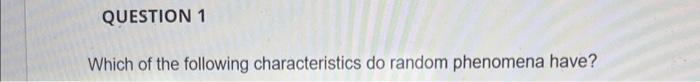 Solved Which of the following characteristics do random | Chegg.com