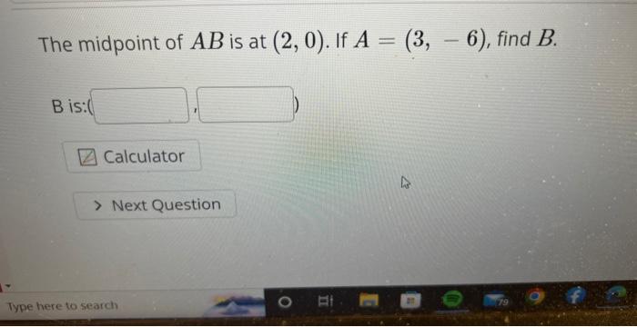 Solved The midpoint of AB is at (2,0). If A=(3,−6), find B. | Chegg.com