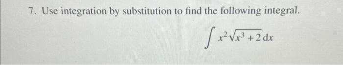 Solved 7. Use integration by substitution to find the | Chegg.com