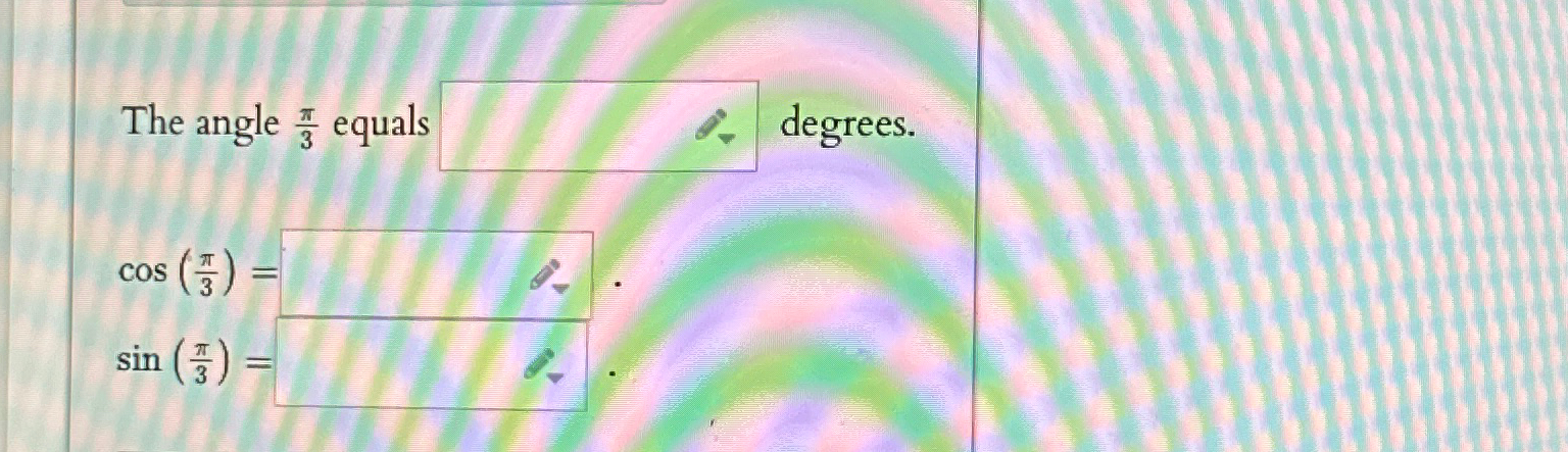 Solved The angle π3 ﻿equals degrees.cos(π3)=sin(π3)= | Chegg.com