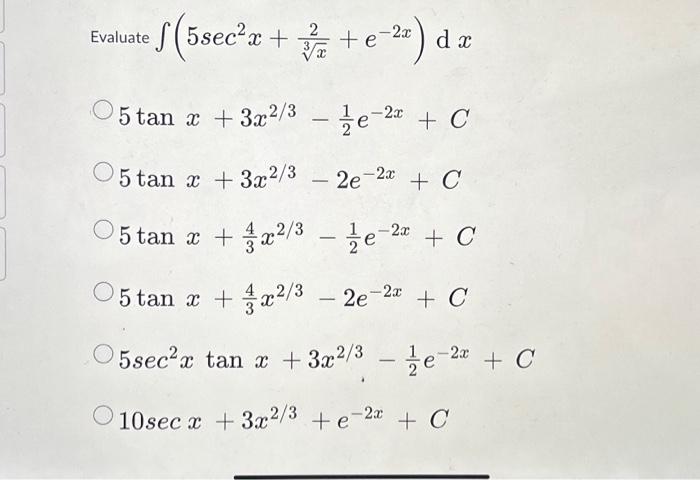 Solved uate ∫(5sec2x+3x2+e−2x)dx 5tanx+3x2/3−21e−2x+C | Chegg.com