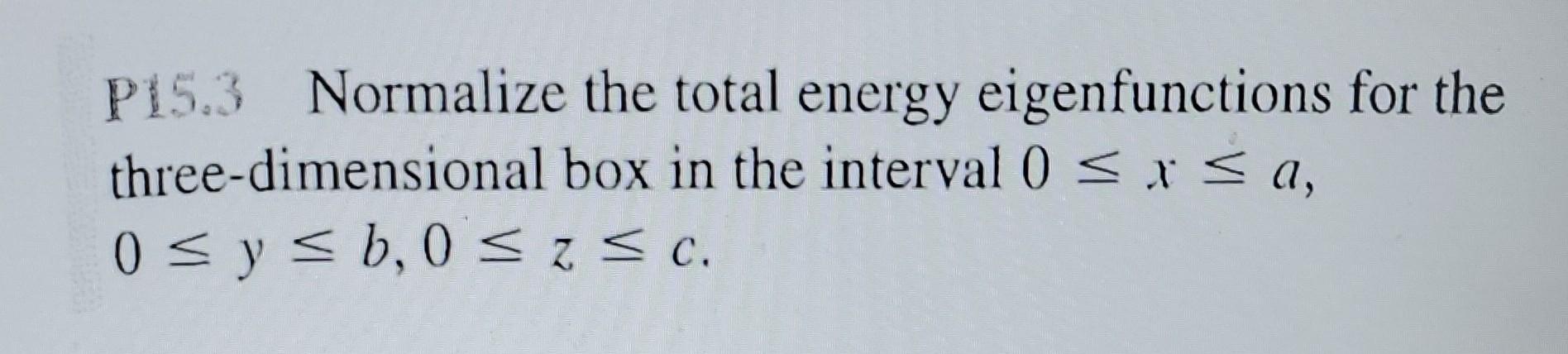 Solved P15.3 Normalize the total energy eigenfunctions for | Chegg.com