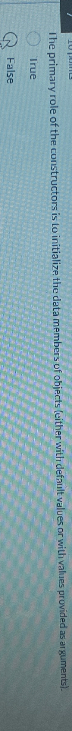 Solved The primary role of the constructors is to initialize | Chegg.com