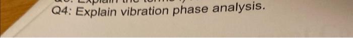 Solved Q4: Explain vibration phase analysis. | Chegg.com