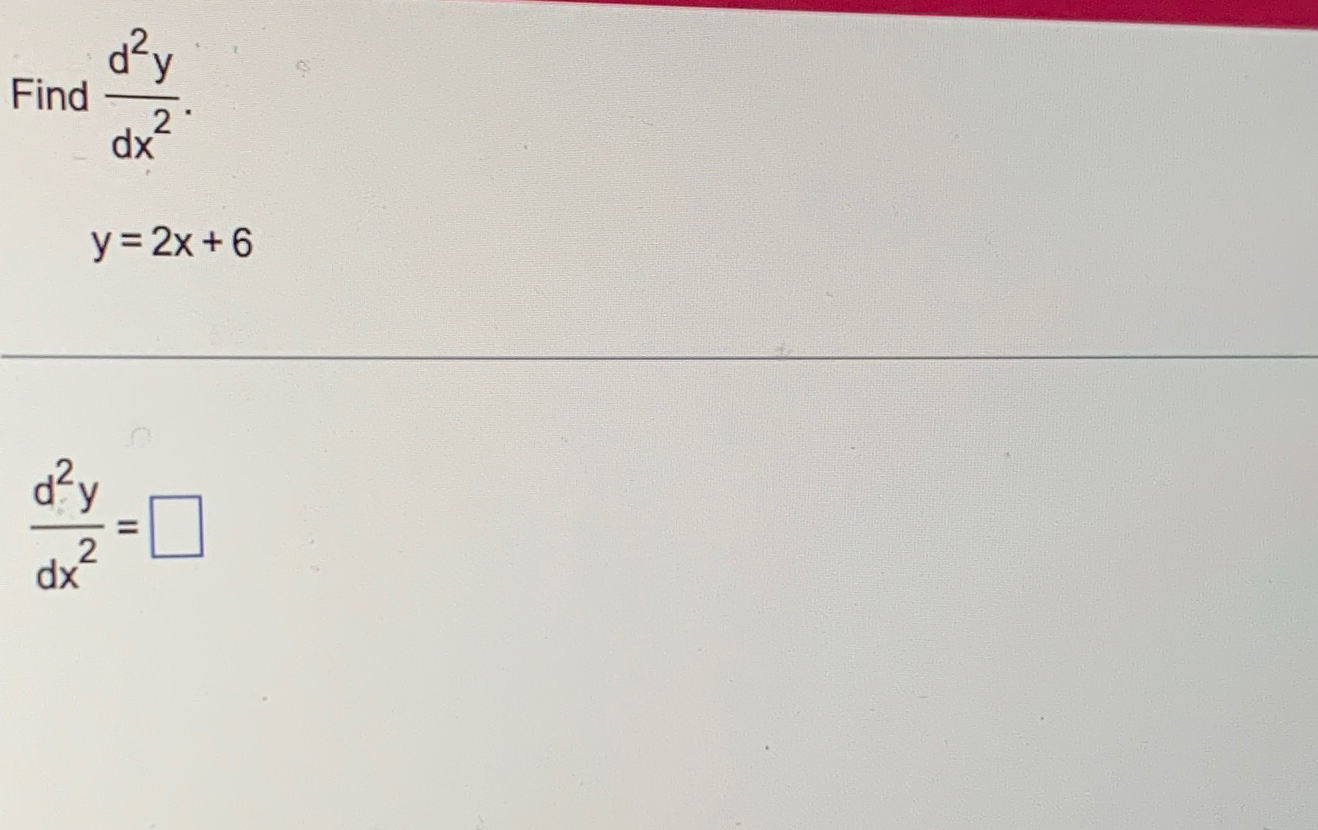 Solved Find d2ydx2y=2x+6d2ydx2= | Chegg.com