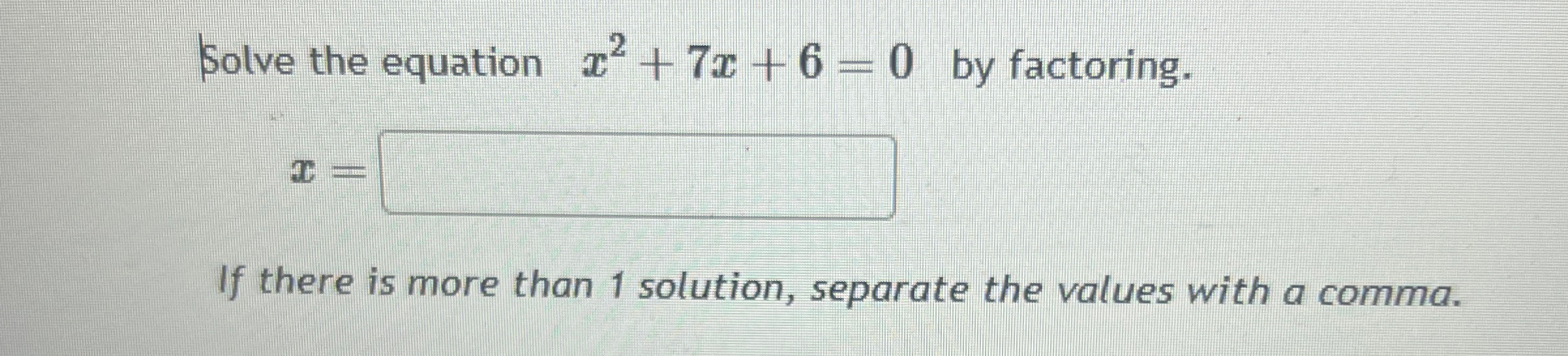 Solved Solve the equation x2+7x+6=0 ﻿by factoring.x=If there | Chegg.com