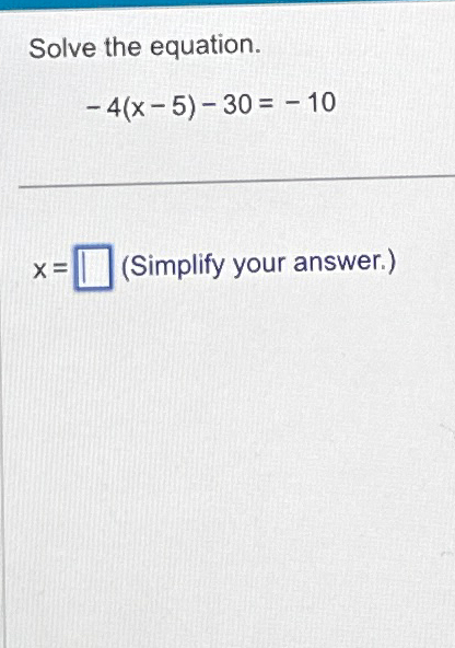 Solved Solve the equation.-4(x-5)-30=-10x= (Simplify your | Chegg.com