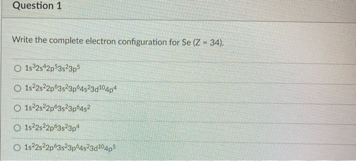 Solved Question 1 Write the complete electron configuration | Chegg.com