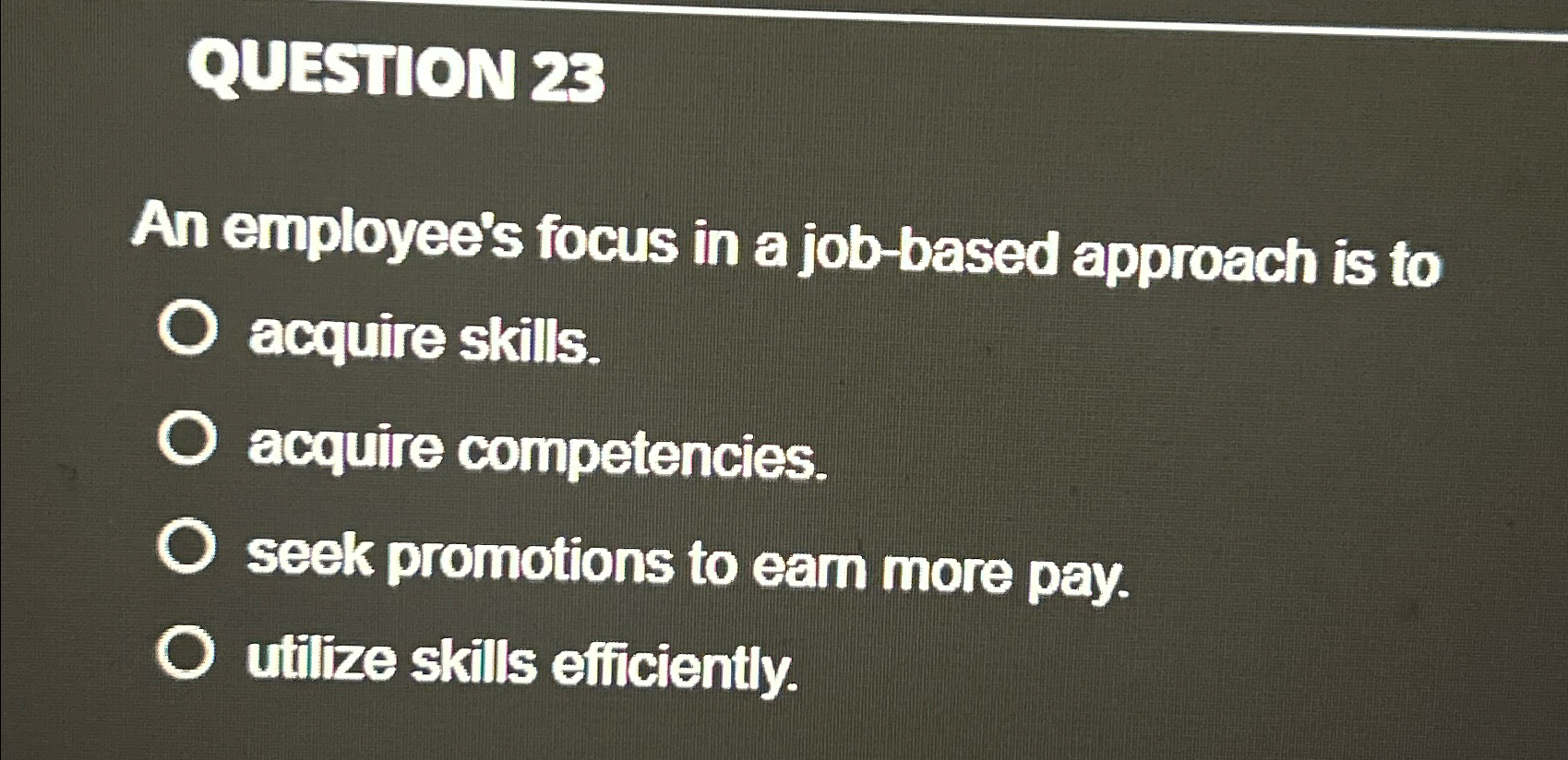 Solved QUESTION 23An employee's focus in a job-based | Chegg.com