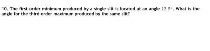 Solved 10. The first-order minimum produced by a single slit | Chegg.com