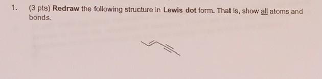 Solved 1. (3 pts) Redraw the following structure in Lewis | Chegg.com